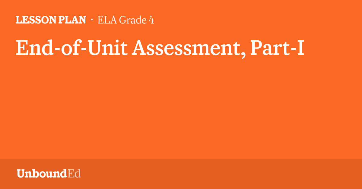 ELA G4: End-of-Unit Assessment, Part-I