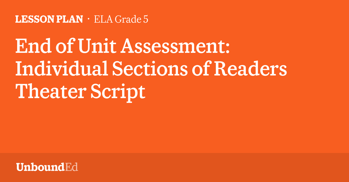 ELA G5: End of Unit Assessment: Individual Sections of Readers Theater ...