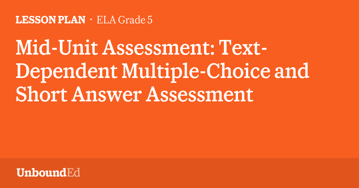 ELA G5: Mid-Unit Assessment: Text-Dependent Multiple-Choice and Short ...