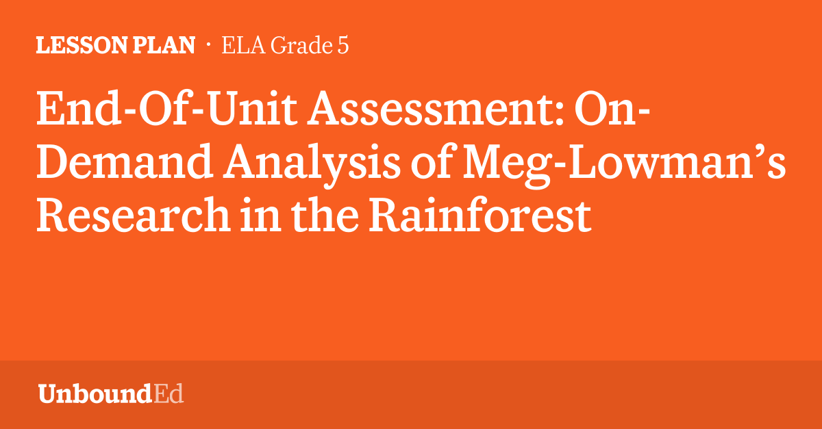 ELA G5: End-Of-Unit Assessment: On-Demand Analysis of Meg-Lowman’s ...