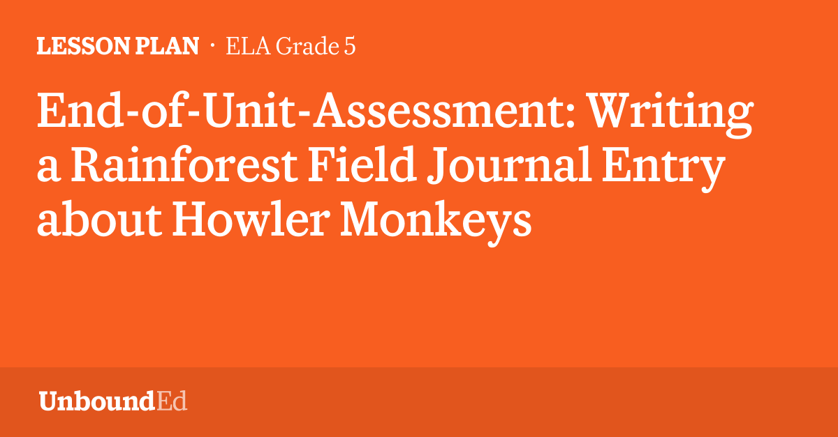 ELA G5: End-of-Unit-Assessment: Writing a Rainforest Field Journal ...