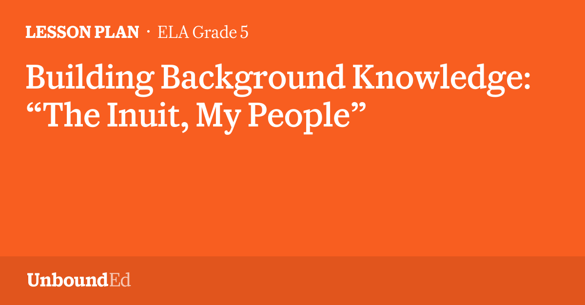 ELA G5: Building Background Knowledge: “The Inuit, My People”