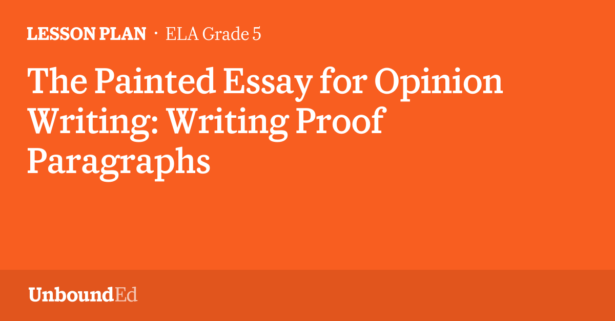 ELA G5: The Painted Essay for Opinion Writing: Writing Proof Paragraphs