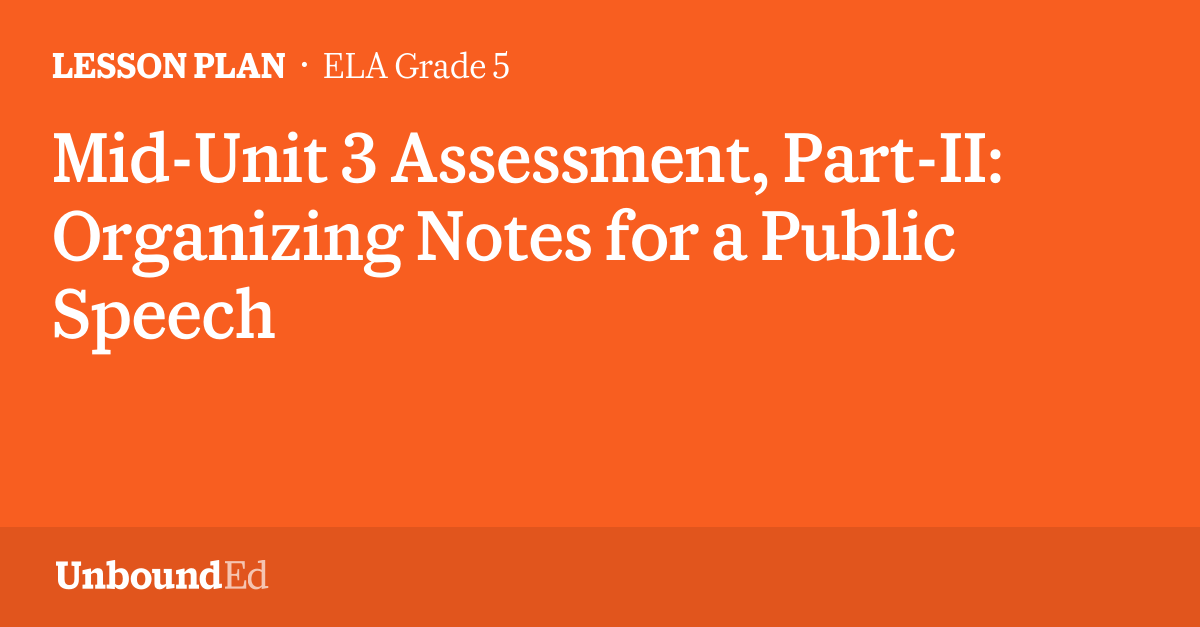 ELA G5: Mid-Unit 3 Assessment, Part-II: Organizing Notes for a Public ...