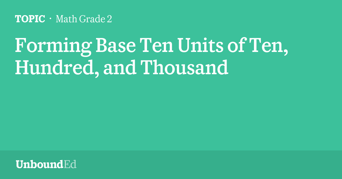MATH G2: Forming Base Ten Units of Ten, Hundred, and Thousand