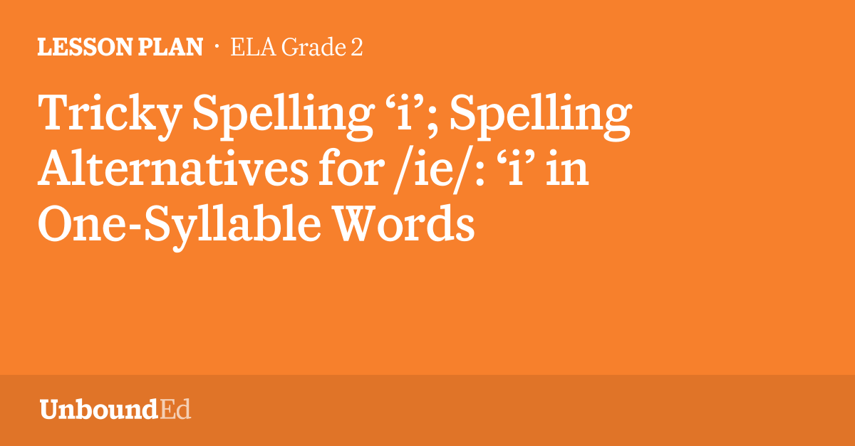 ELA G2: Tricky Spelling ‘i’; Spelling Alternatives for /ie/: ‘i’ in One ...