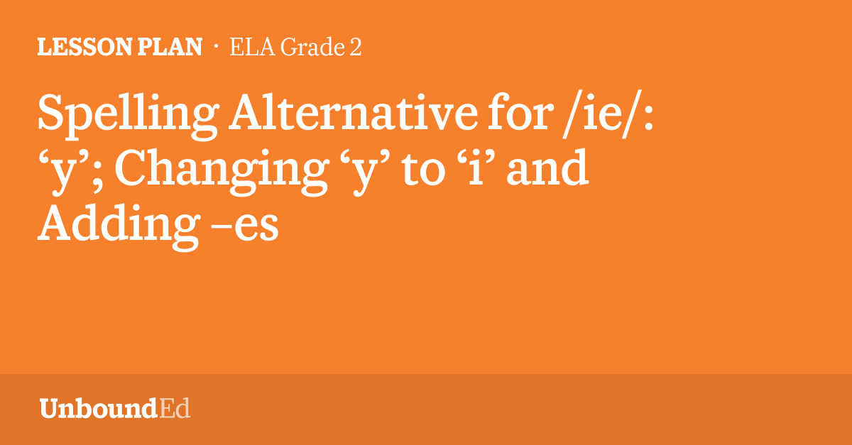 ELA G2: Spelling Alternative for /ie/: ‘y’; Changing ‘y’ to ‘i’ and ...