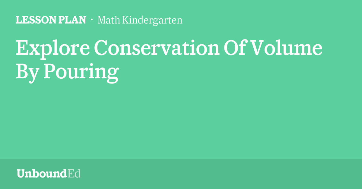 MATH K: Explore Conservation Of Volume By Pouring