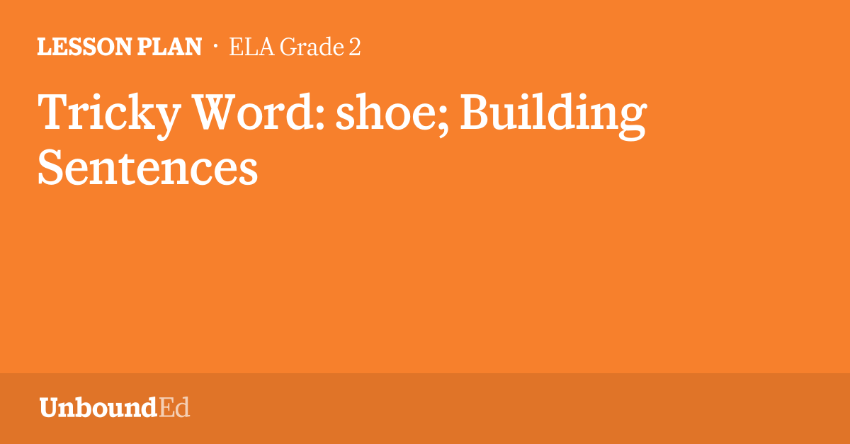 ELA G2: Tricky Word: shoe; Building Sentences