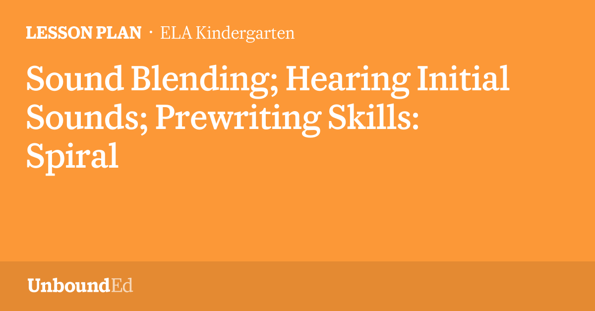 ELA K: Sound Blending; Hearing Initial Sounds; Prewriting Skills: Spiral