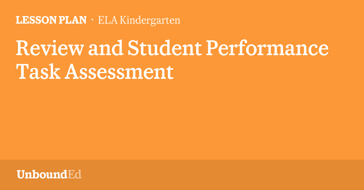 ELA K: Review and Student Performance Task Assessment