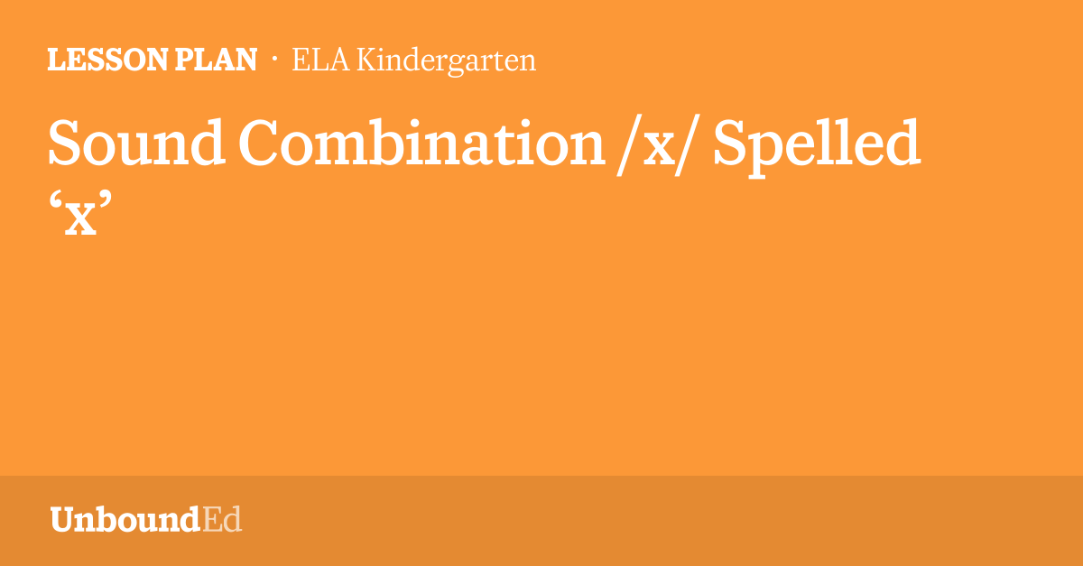 ELA K: Sound Combination /x/ Spelled ‘x’
