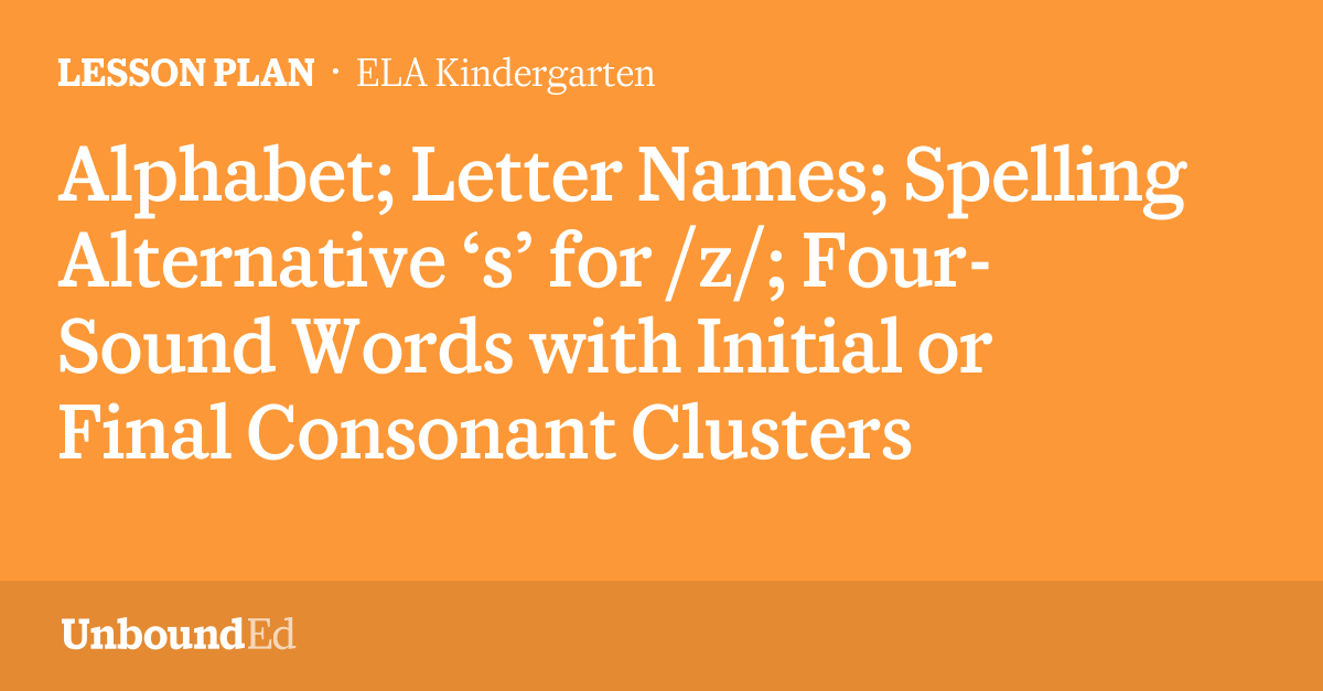 ELA K: Alphabet; Letter Names; Spelling Alternative ‘s’ for /z/; Four ...