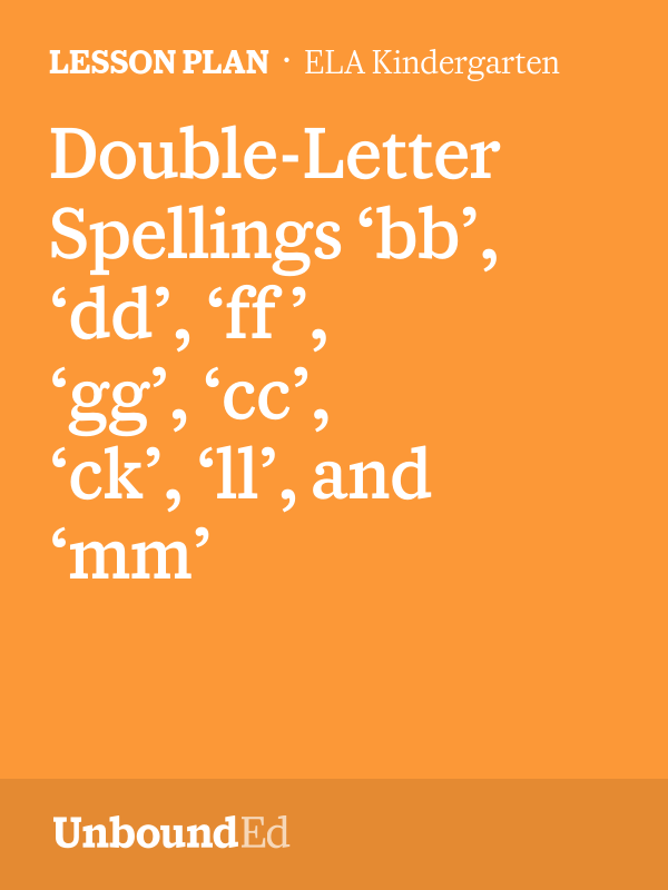ELA K: Double-Letter Spellings ‘bb’, ‘dd’, ‘ff ’, ‘gg’, ‘cc’, ‘ck’, ‘ll ...