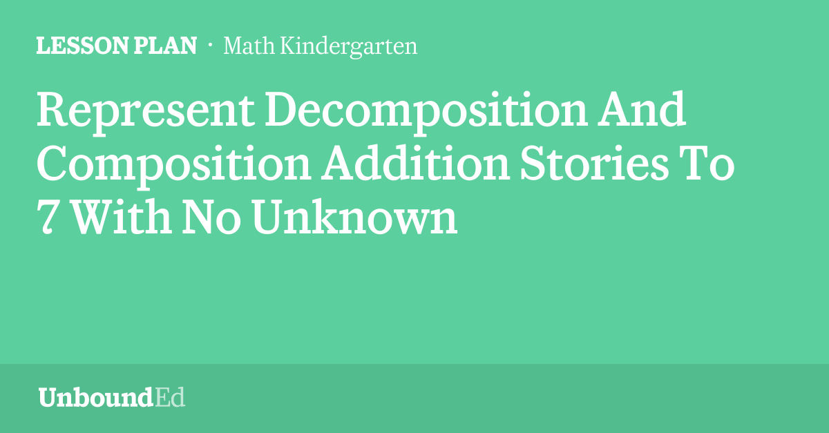 MATH K: Represent Decomposition And Composition Addition Stories To 7 ...