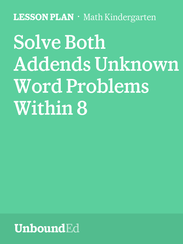 MATH K: Solve Both Addends Unknown Word Problems Within 8