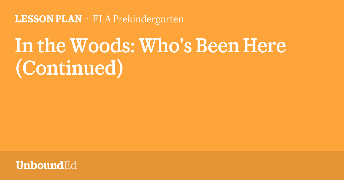 ELA PK: In the Woods: Who's Been Here (Continued)