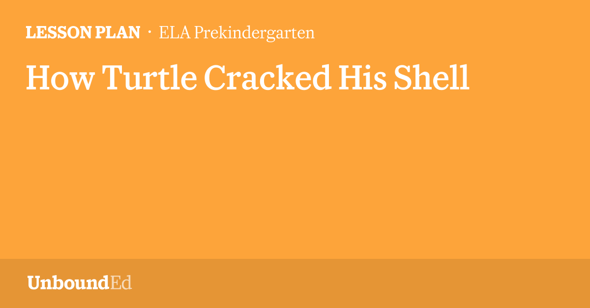 ELA PK: How Turtle Cracked His Shell