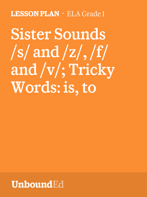 ELA G1: Sister Sounds /s/ and /z/, /f/ and /v/; Tricky Words: is, to