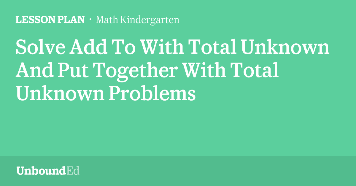 MATH K: Solve Add To With Total Unknown And Put Together With Total ...