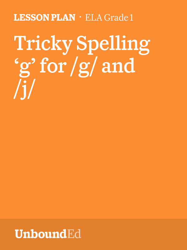 ELA G1: Tricky Spelling ‘g’ for /g/ and /j/