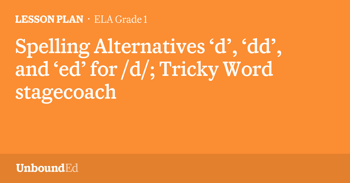 ELA G1: Spelling Alternatives ‘d’, ‘dd’, and ‘ed’ for /d/; Tricky Word ...