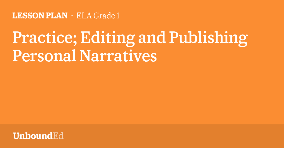 ELA G1: Practice; Editing and Publishing Personal Narratives