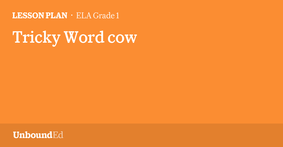 ELA G1: Tricky Word cow