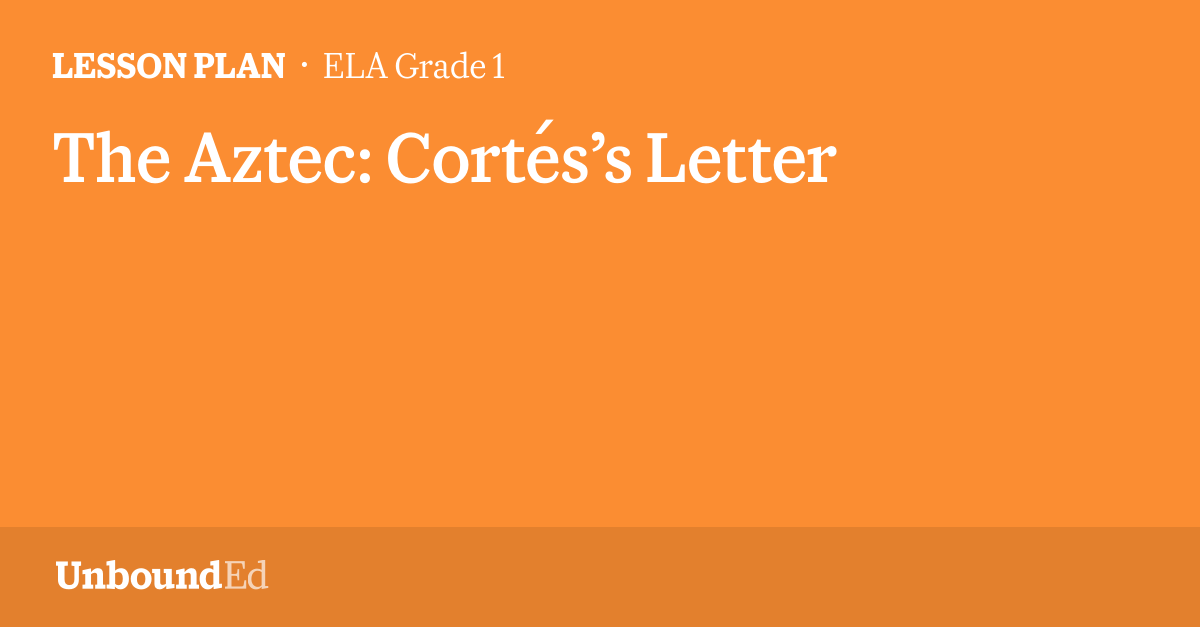 ELA G1: The Aztec: Cortés’s Letter