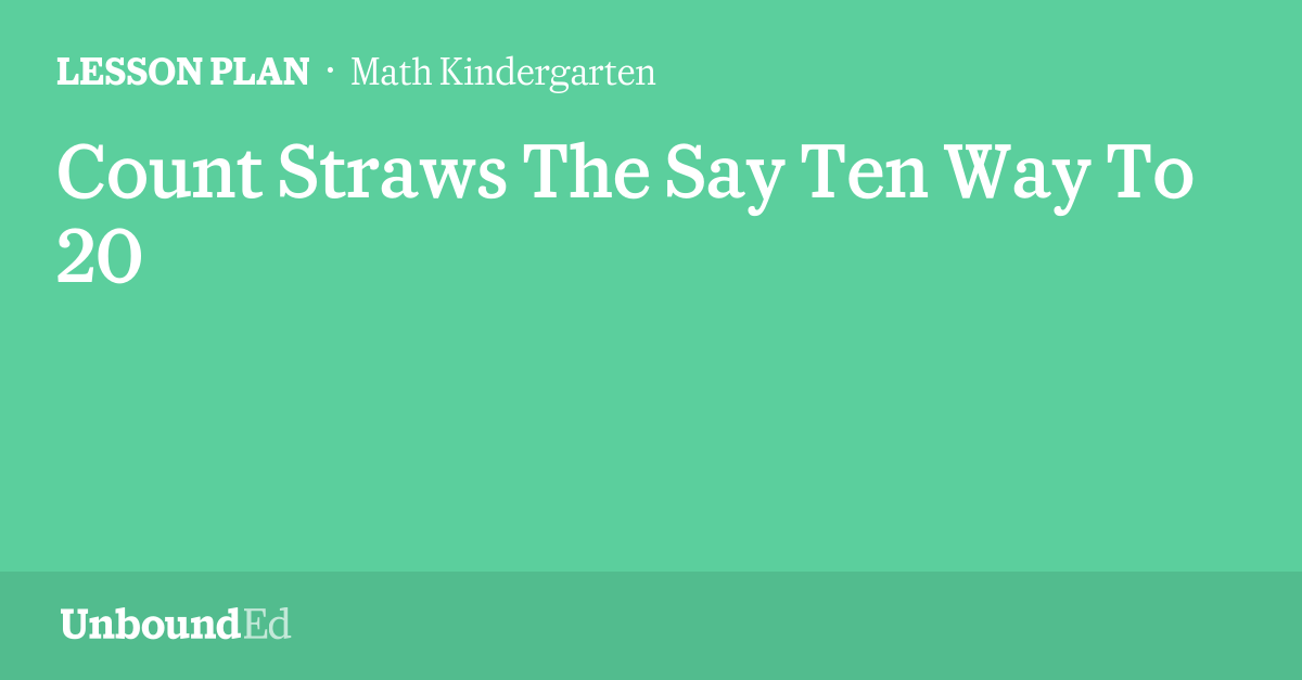 MATH K: Count Straws The Say Ten Way To 20