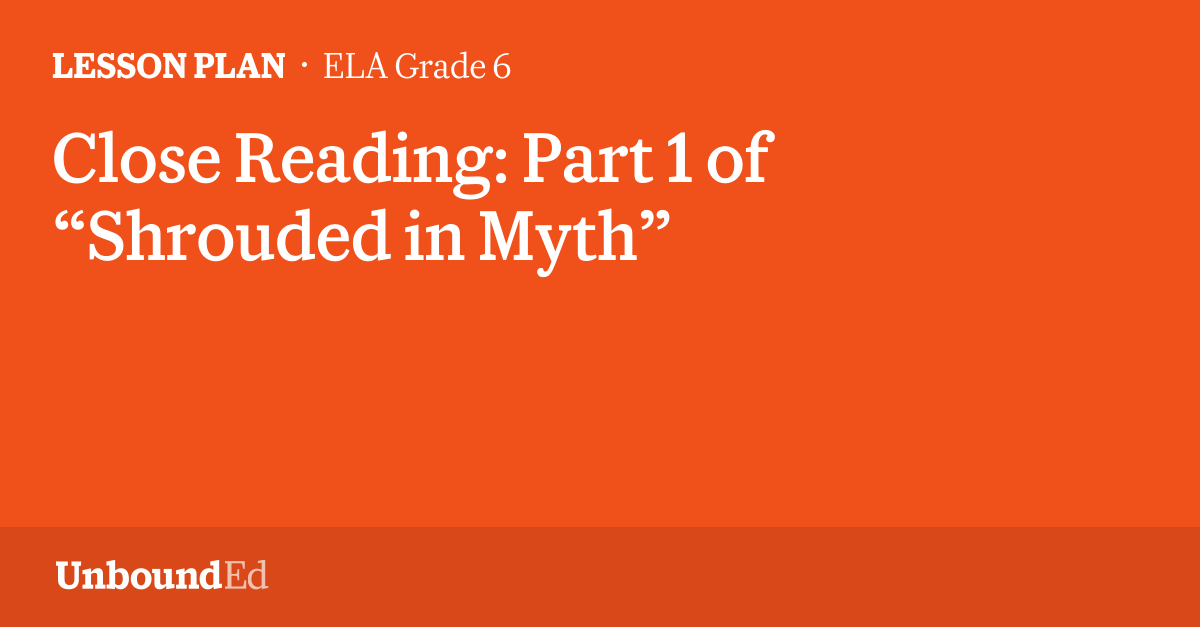 ELA G6: Close Reading: Part 1 of “Shrouded in Myth”