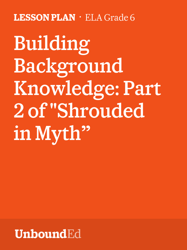ELA G6: Building Background Knowledge: Part 2 of "Shrouded in Myth”