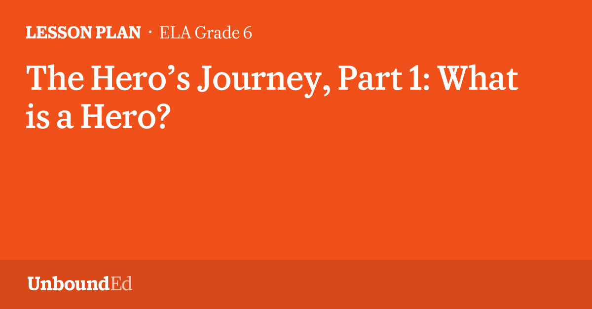 ELA G6: The Hero’s Journey, Part 1: What is a Hero?