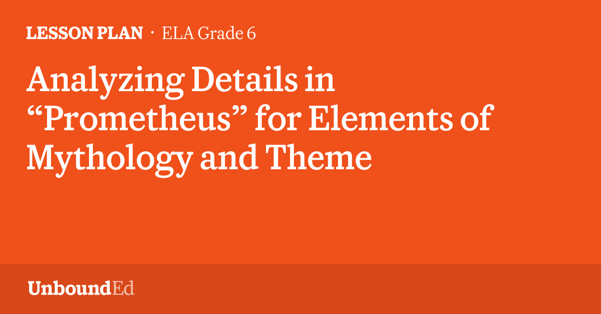 ELA G6: Analyzing Details in “Prometheus” for Elements of Mythology and ...