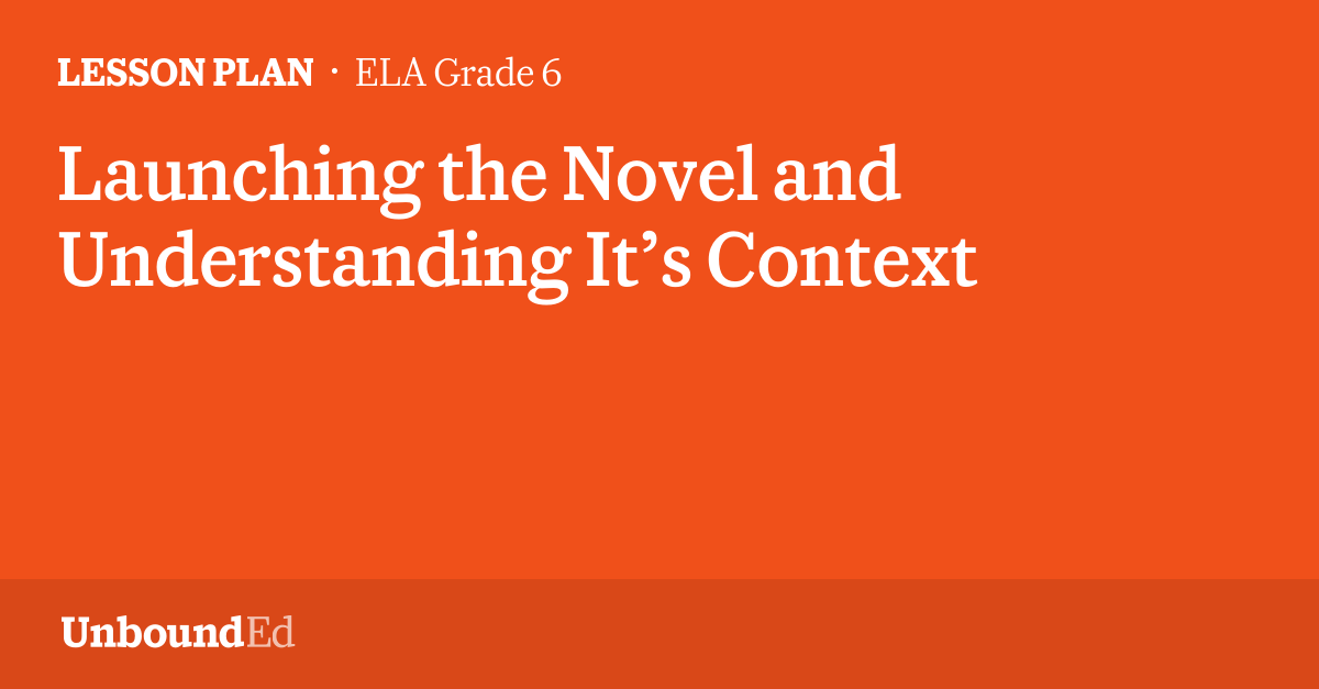 ELA G6: Launching the Novel and Understanding It’s Context