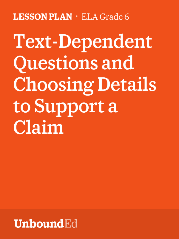 ELA G6: Text-Dependent Questions and Choosing Details to Support a Claim