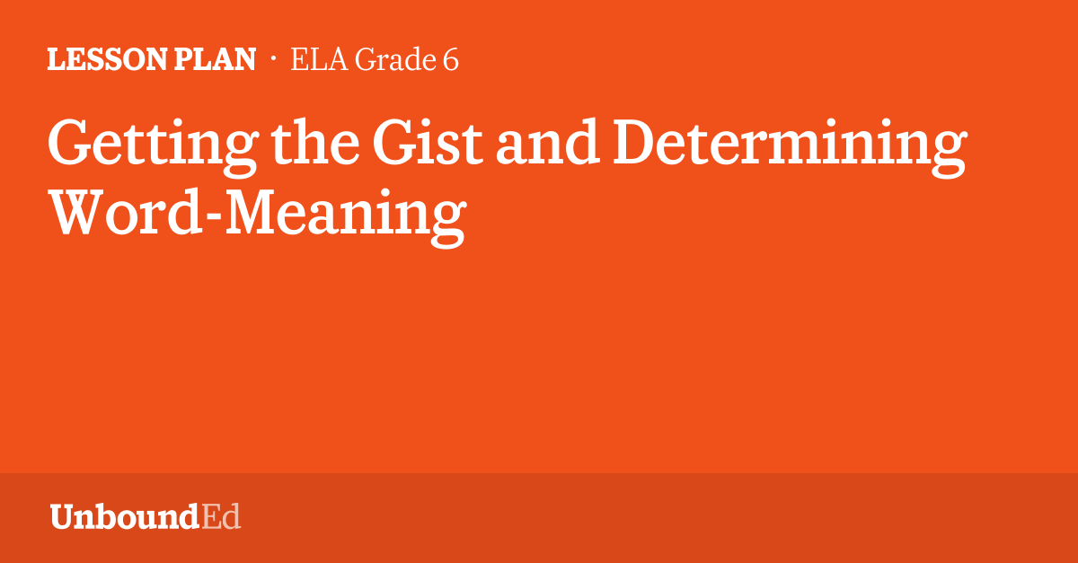 ELA G6: Getting the Gist and Determining Word-Meaning