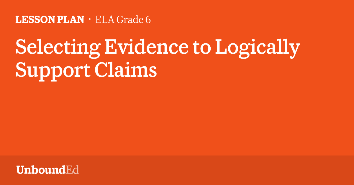 ELA G6: Selecting Evidence to Logically Support Claims