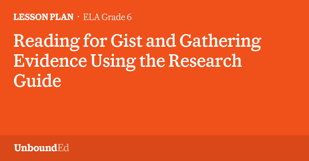 ELA G6: Reading for Gist and Gathering Evidence Using the Research Guide
