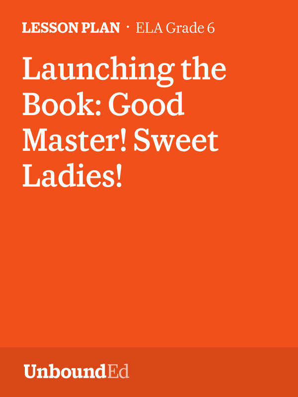 ELA G6: Launching the Book: Good Master! Sweet Ladies!