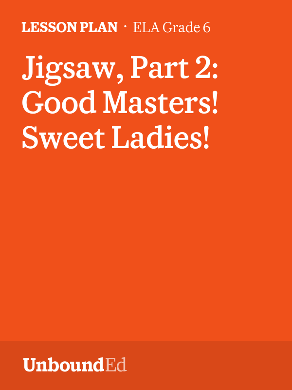 ELA G6: Jigsaw, Part 2: Good Masters! Sweet Ladies!