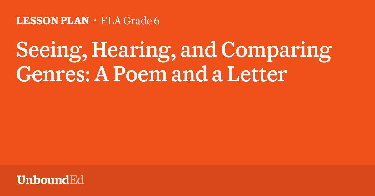 ELA G6: Seeing, Hearing, and Comparing Genres: A Poem and a Letter