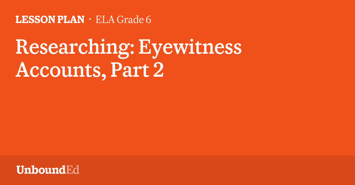 ELA G6: Researching: Eyewitness Accounts, Part 2