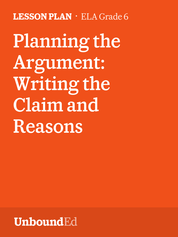 ELA G6: Planning the Argument: Writing the Claim and Reasons