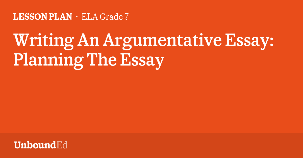 ELA G7: Writing An Argumentative Essay: Planning The Essay