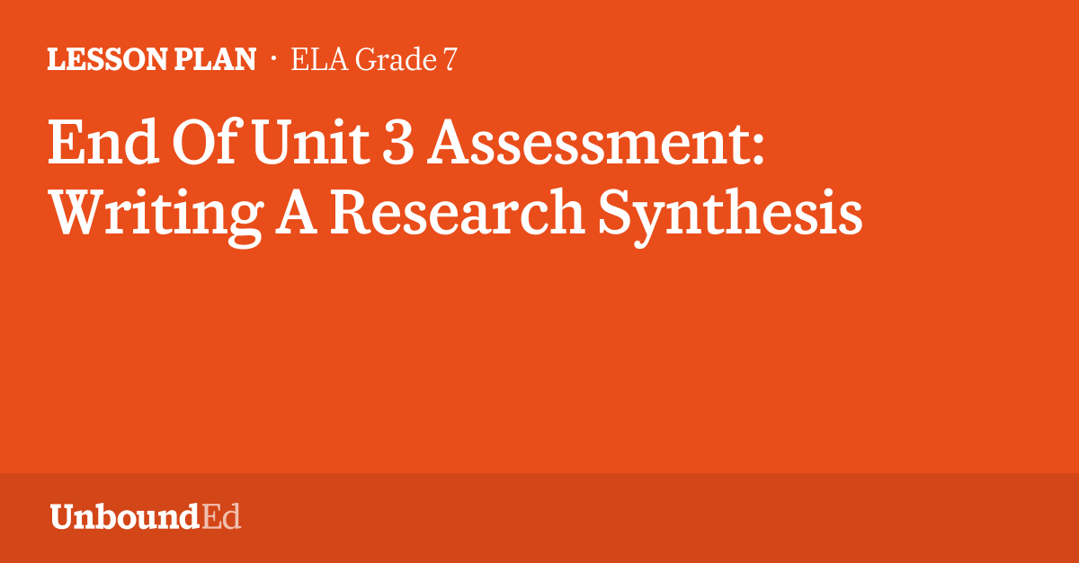 ELA G7: End Of Unit 3 Assessment: Writing A Research Synthesis