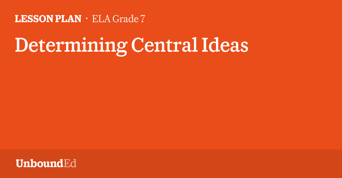 ELA G7: Determining Central Ideas
