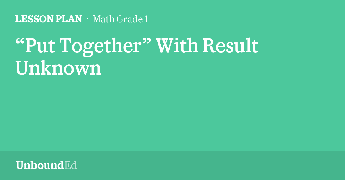 MATH G1: “Put Together” With Result Unknown