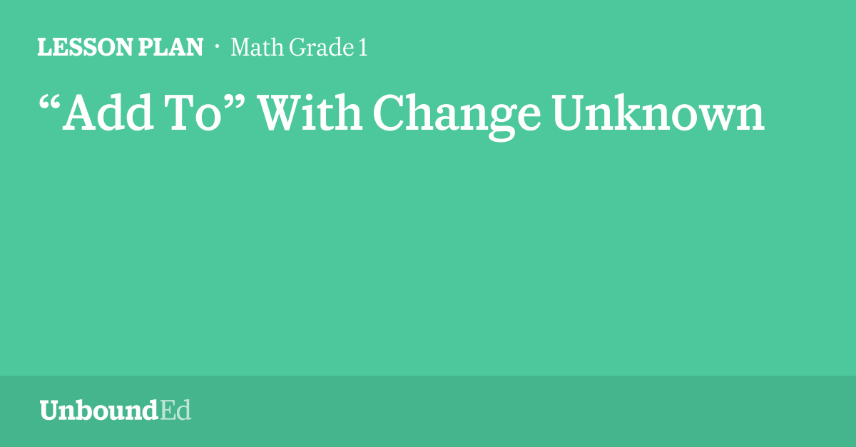 MATH G1: “Add To” With Change Unknown