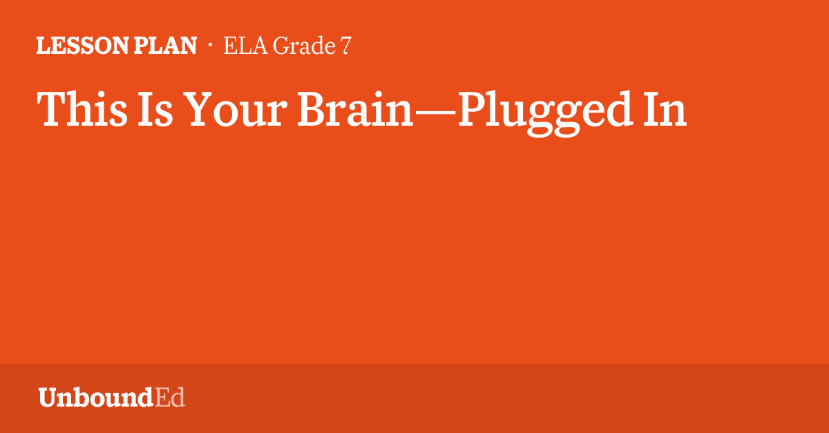ELA G7: This Is Your Brain—Plugged In